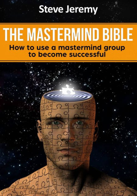 The Mastermind Bible - How to use a mastermind group to become ...