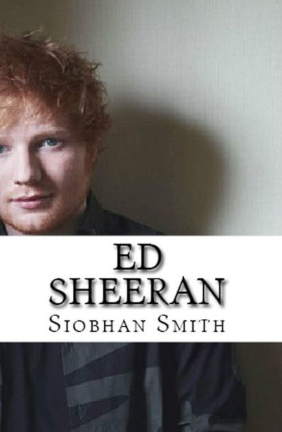 Ed Sheeran by Siobhan Smith | eBook | Barnes & Noble®