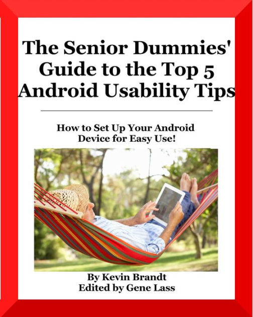 The Senior Dummies' Guide to The Top 5 Android Usability Tips (Senior ...