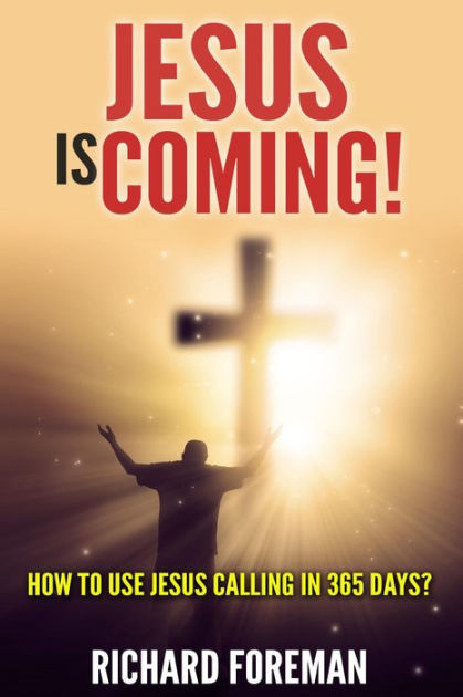 Jesus Is Coming! How to Use Jesus Calling In 365 Days? by Richard ...