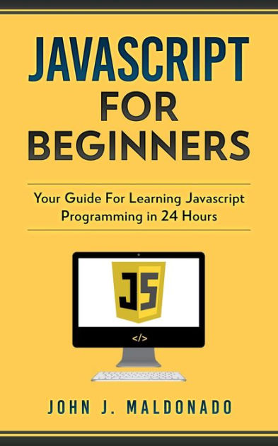 Javascript For Beginners: Your Guide For Learning Javascript ...