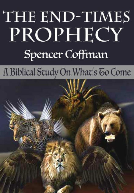 The End-Times Prophecy: A Biblical Study Of What's To Come by Spencer ...
