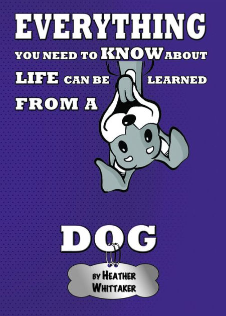 Everything You Need To Know About Life Can Be Learned From A Dog by ...