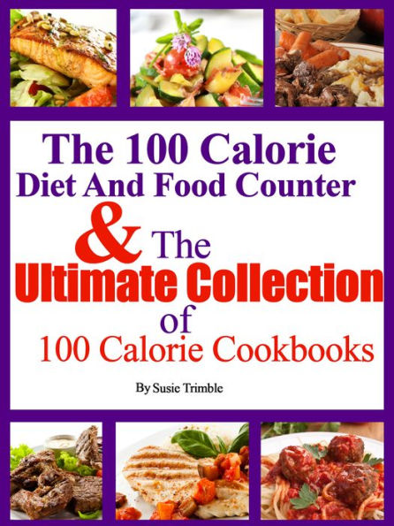 The 100 Calorie Diet And Food Counter & The Ultimate Collection of 100 ...