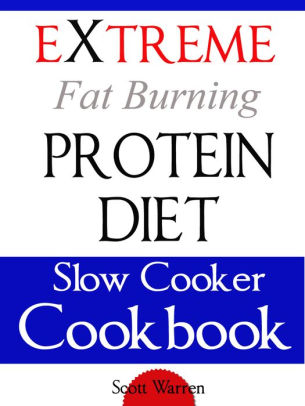 The Extreme Fat Burning Protein Diet Slow Cooker Cookbook by Scott ...