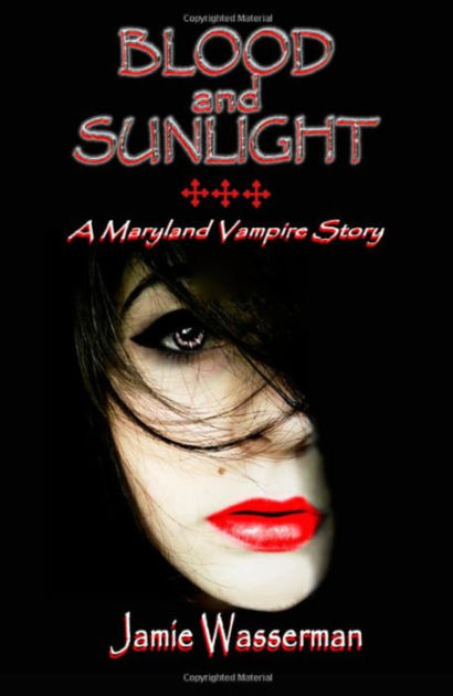 Blood and Sunlight: A Maryland Vampire Story by Jamie Wasserman | eBook ...