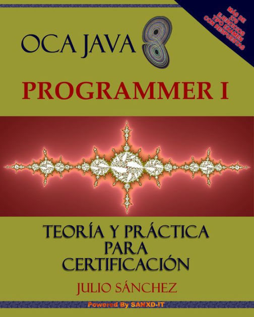 OCA Java 8 Programmer I Teoría y Práctica Para Certificación by Julio ...