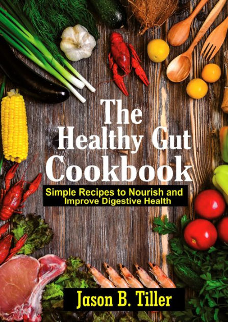 The Healthy Gut Cookbook: Simple Recipes To Nourish and Improve ...