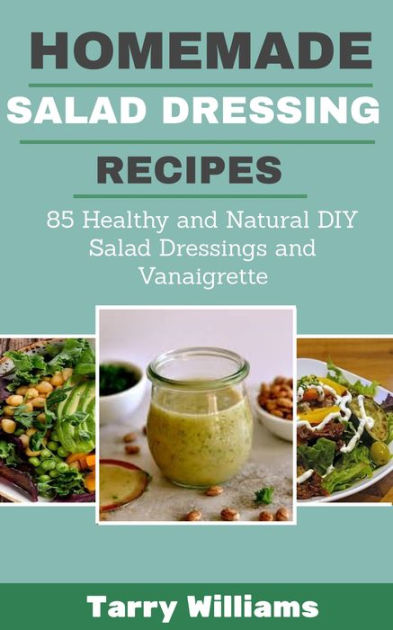 Homemade Salad Dressing Recipes: 85 Healthy and Natural DIY Salad ...