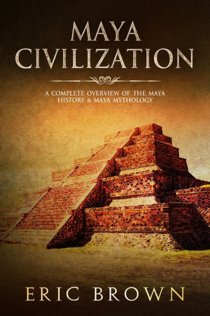 Maya Civilization: A Complete Overview Of The Maya History & Maya ...