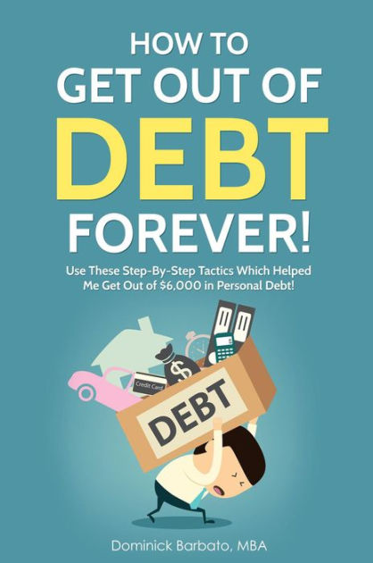 How To Get Out Of Debt Forever! Use These Step-by-Step Tactics That ...