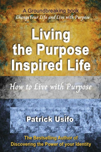 Living the Purpose Inspired Life by Patrick Usifo | eBook | Barnes & Noble®