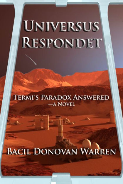 Universus Respondet: Fermi's Paradox Answered-a Novel by Bacil Donovan ...