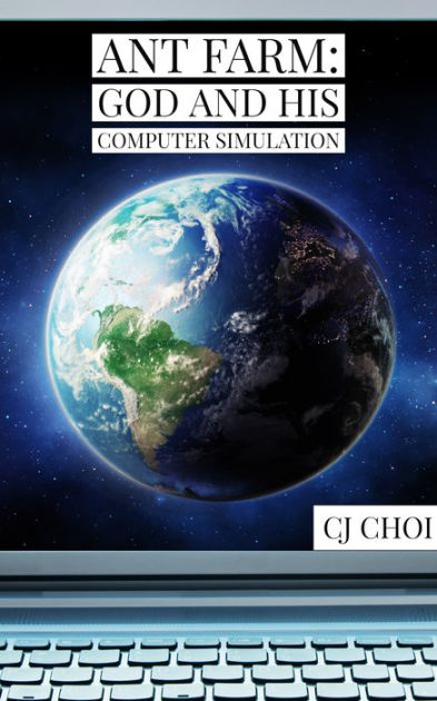 Ant Farm: God and His Computer Simulation by CJ Choi | eBook | Barnes ...