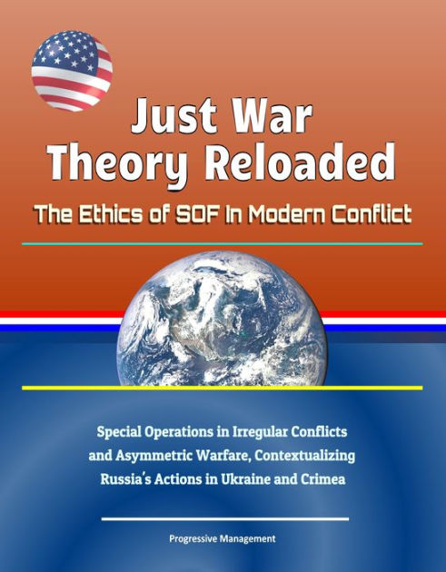Just War Theory Reloaded: The Ethics of SOF In Modern Conflict ...