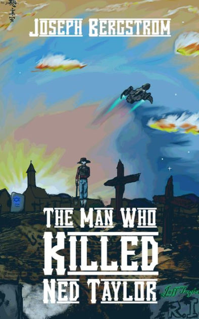 The Man Who Killed Ned Taylor by Joseph Bergstrom | eBook | Barnes & Noble®