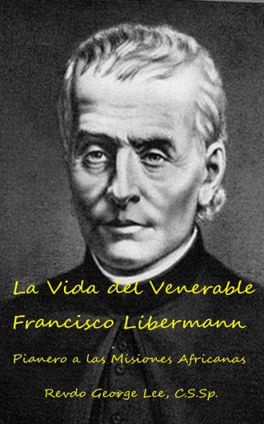 La Vida del Venerable Francisco Libermann Pionero de las Misiones ...