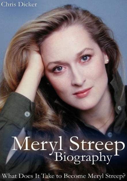 Meryl Streep Biography: What Does It Take to Become Meryl Streep? by ...