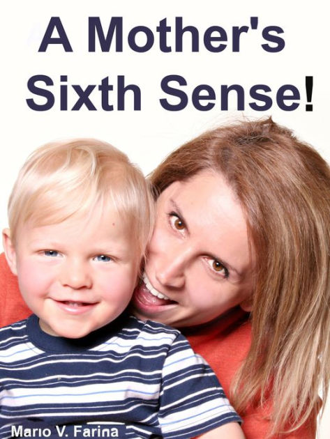 A Mother's Sixth Sense! by Mario V. Farina | eBook | Barnes & Noble®