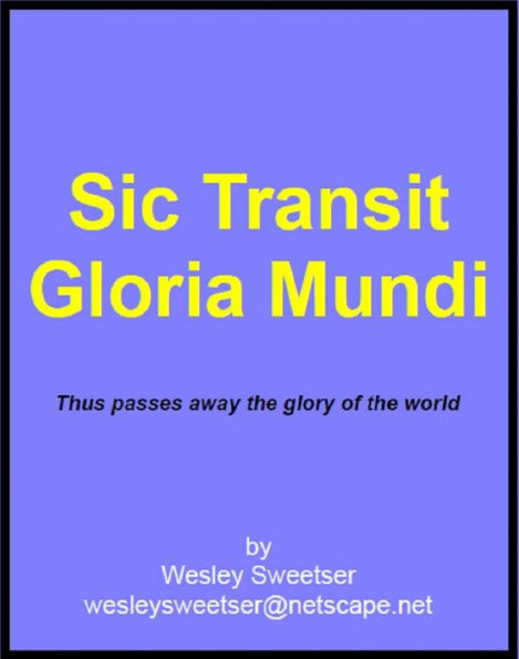 Sic Transit Gloria Mundi by Wesley Sweetser Jr | eBook | Barnes & Noble®