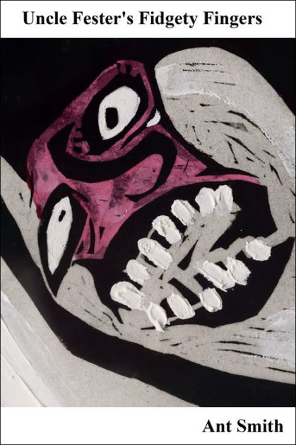 Uncle Fester's Fidgety Fingers by Ant Smith | eBook | Barnes & Noble®