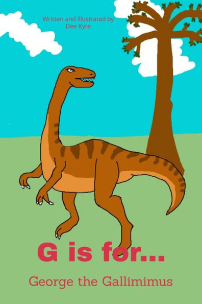 G is for... George the Gallimimus by Dee Kyte | eBook | Barnes & Noble®