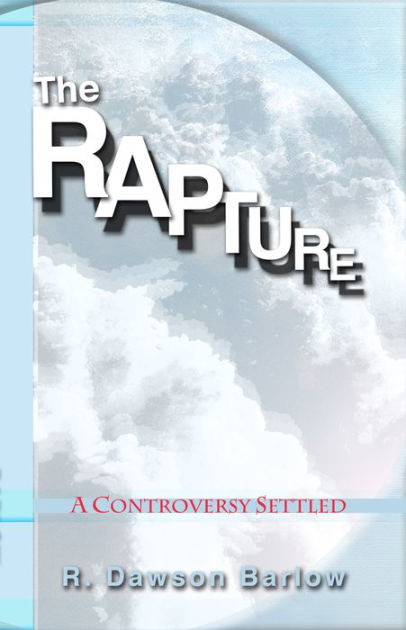 The Rapture, A Controversy Settled by R. Dawson Barlow | eBook | Barnes ...