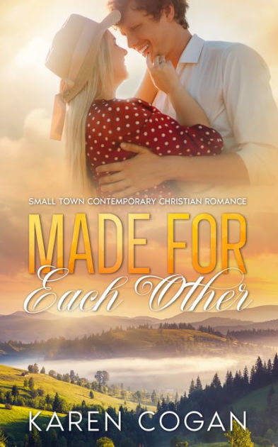 Made for Each Other: A Contemporary Christian Romance by Karen Cogan ...