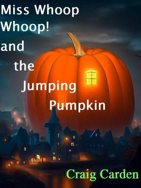 Miss Whoop Whoop! and the Jumping Pumpkin by Craig Carden | eBook ...