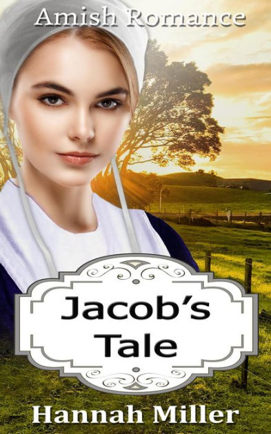Jacob's Tale - Amish Romance by Hannah Miller | eBook | Barnes & Noble®