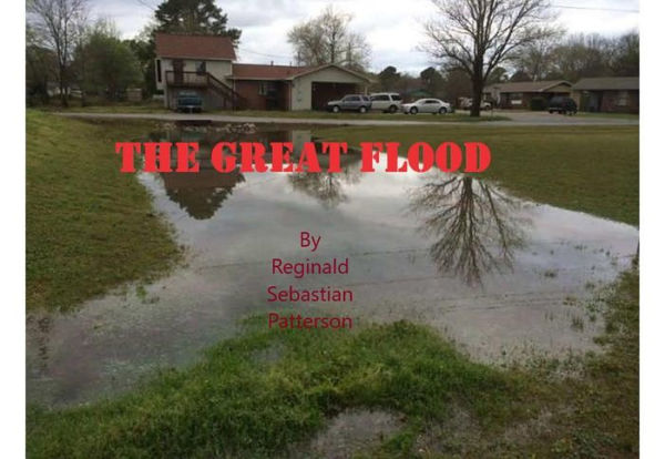 The Great Flood! by REGINALD SEBASTIAN PATTERSON | eBook | Barnes & Noble®