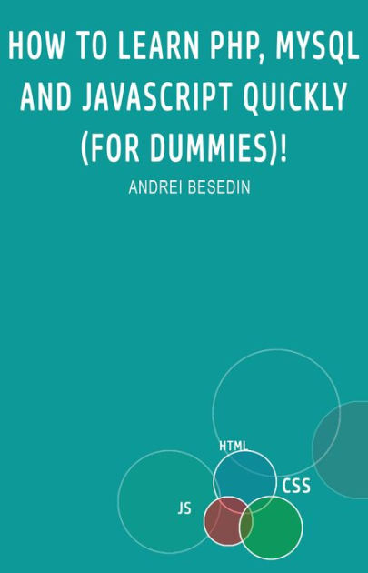 How to Learn PHP, MySQL and Javascript Quickly!: For Dummies by Andrei ...