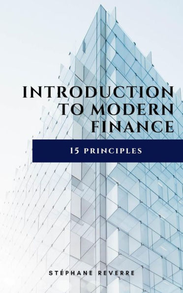 Introduction to Modern Finance: 15 Principles by Stephane Reverre ...