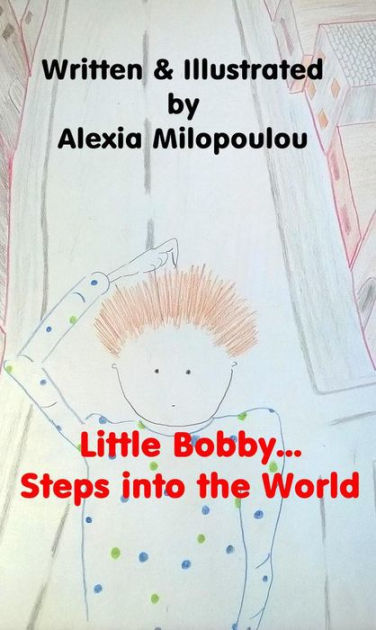 Little Bobby steps into the World (The adventures of Little Bobby, #1 ...