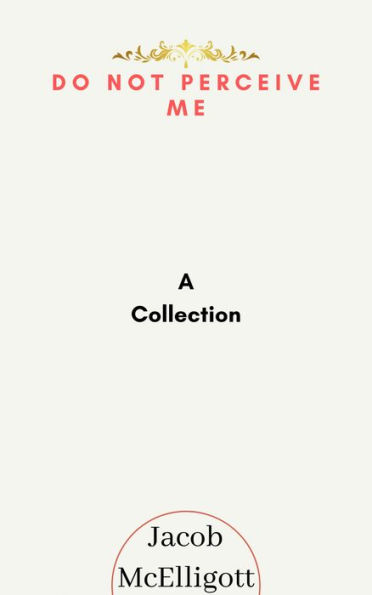 Do Not Perceive Me: A Collection by Jacob McElligott | eBook | Barnes ...