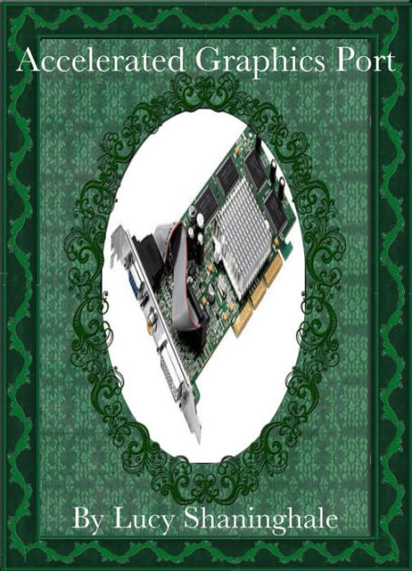Accelerated Graphics Port by Lucy Shaninghale | eBook | Barnes & Noble®