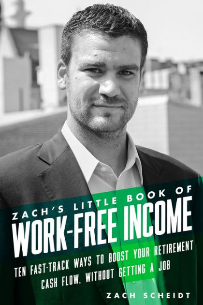 Zachs Little Book Of Work-Free Income: Ten Fast-Track Ways To Boost ...
