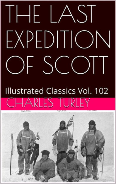 THE VOYAGES OF CAPTAIN SCOTT BY CHARLES TURLEY by CHARLES TURLEY ...