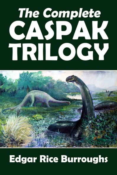 The Complete Caspak Trilogy: The Land that Time Forgot, The People that ...