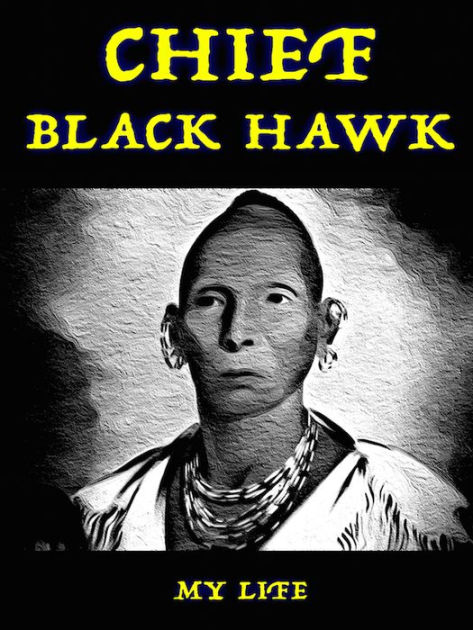Chief Black Hawk My Life by Chief Black Hawk | eBook | Barnes & Noble®
