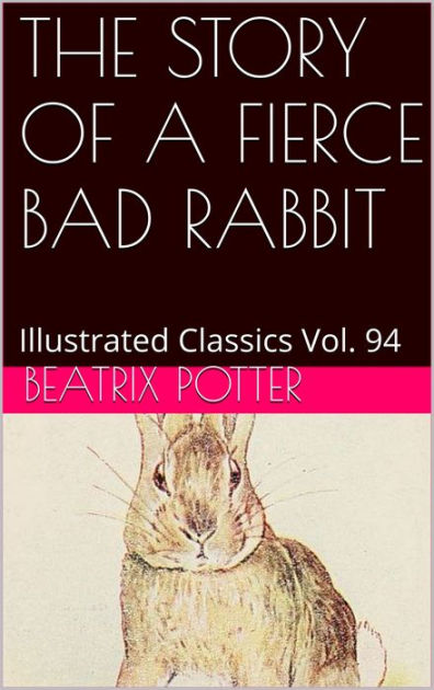 THE STORY OF A FIERCE BAD RABBIT BY BEATRIX POTTER by BEATRIX POTTER ...