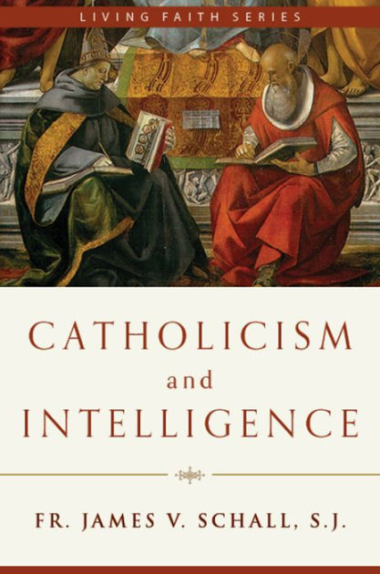 Catholicism and Intelligence by Fr. James Schall | eBook | Barnes & Noble®