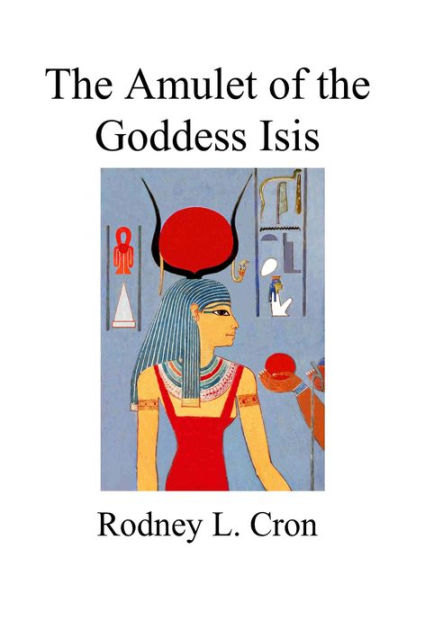 THE AMULET OF THE GODDESS ISIS by Rodney L. Cron | eBook | Barnes & Noble®