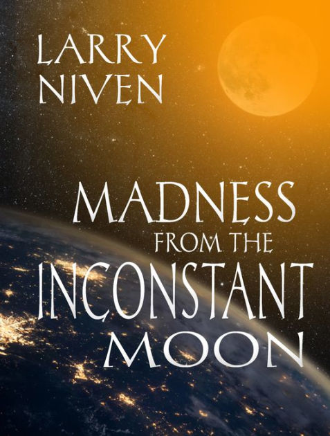Madness from the Inconstant Moon by Larry Niven | eBook | Barnes & Noble®