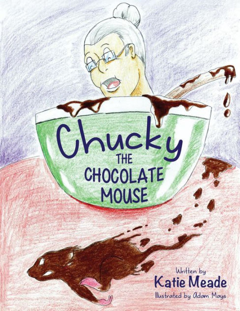 Chucky the Chocolate Mouse by Katie Meade, Adam Mays | eBook | Barnes ...