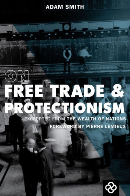 On Free Trade and Protectionism by Adam Smith | eBook | Barnes & Noble®