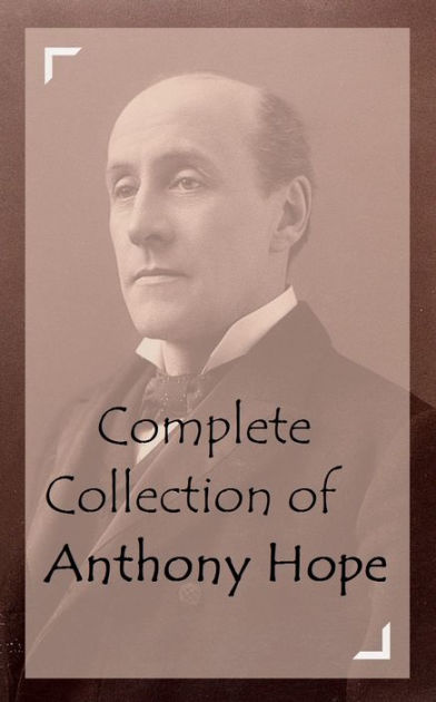 Complete Collection of Anthony Hope (Huge Collection of Anthony Hope ...