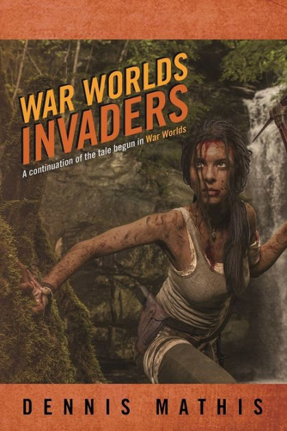 War Worlds Invaders by Dennis Mathis | eBook | Barnes & Noble®