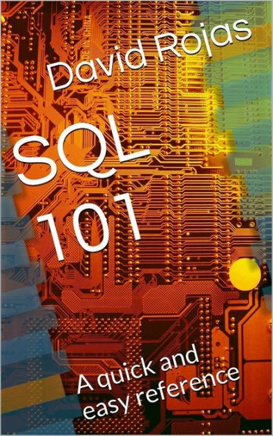 SQL 101: A quick and easy reference by David Rojas | eBook | Barnes ...