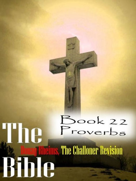 The Bible Douay-Rheims,the Challoner Revision Book 22 Proverbs by ...